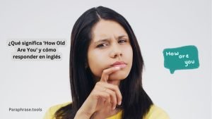 ¿Qué significa 'How Old Are You' y cómo responder en inglés
