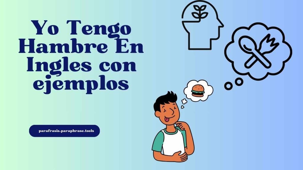 Yo Tengo Hambre En Ingles con ejemplos